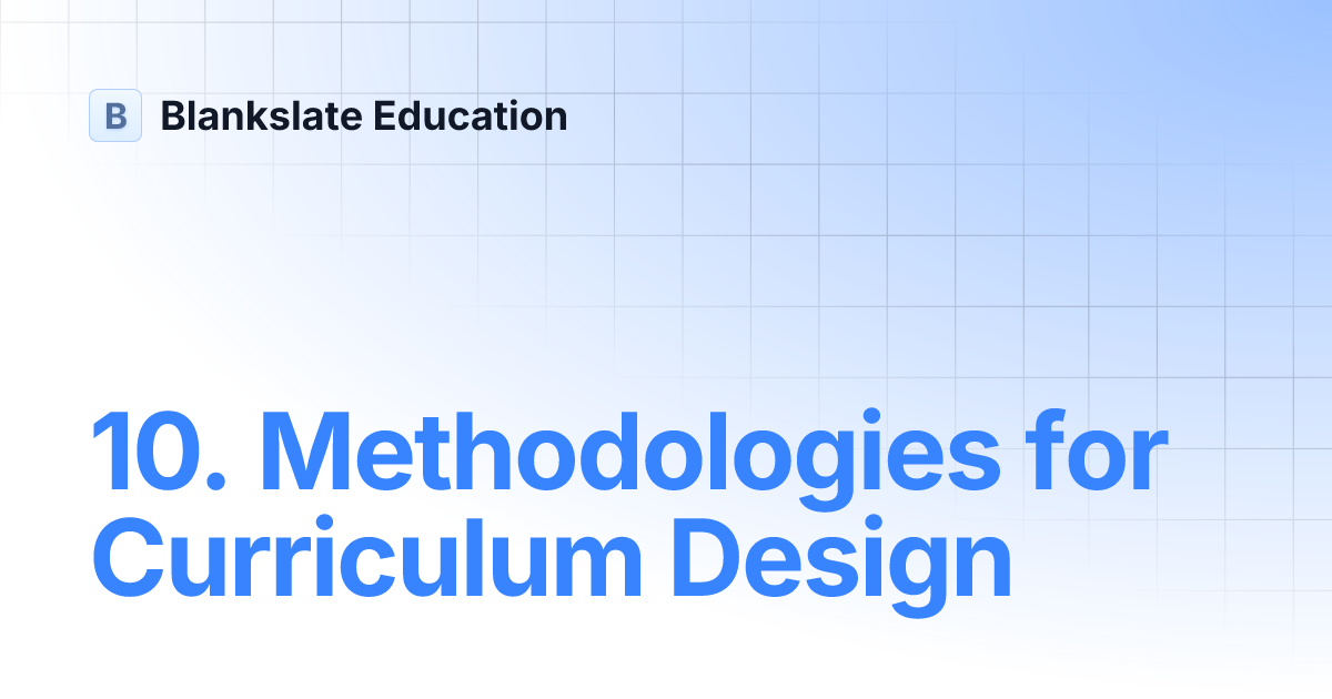 10. Methodologies for Curriculum Design | Blankslate Education